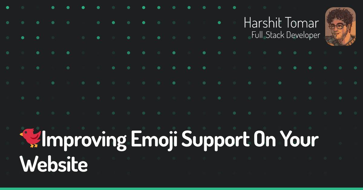 🐦Improving Emoji Support On Your Website • Harshit Tomar